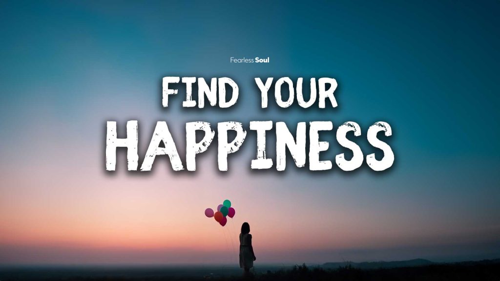 web-find-your-happiness - Fearless Soul - Inspirational Music & Life ...